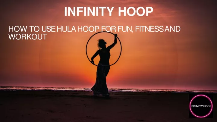 PPT - How to use a hula hoop for exercise, fun, and fitness—INFINITY ...