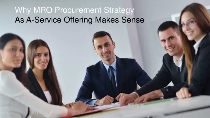 PPT - Why MRO Procurement Strategy – As A-Service Offering Makes Sense ...