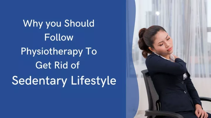 Ppt Why You Should Follow Physiotherapy To Get Rid Of Sedentary
