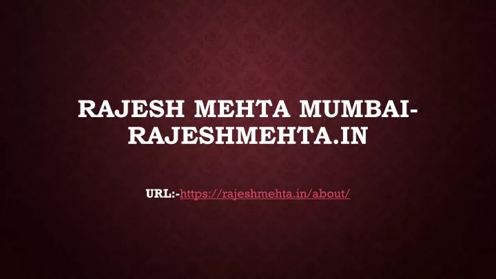PPT - Rajesh Mehta Mumbai- RajeshMehta PowerPoint Presentation, free ... PPT - Rajesh Mehta Mumbai- RajeshMehta PowerPoint Presentation, free ...