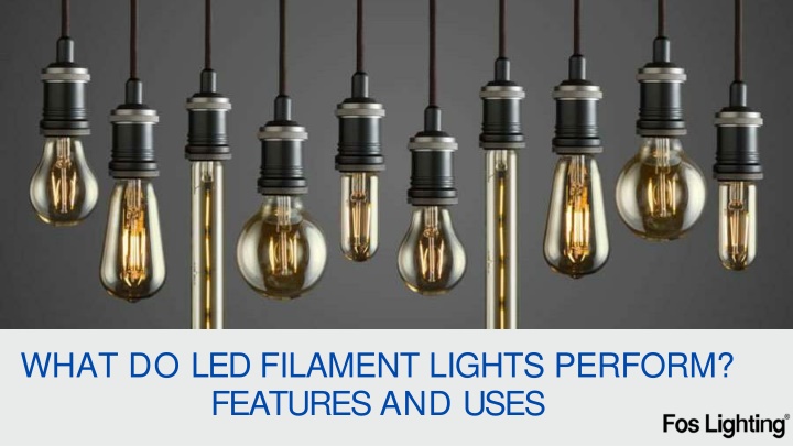 PPT - What do LED filament lights perform Features and Uses PowerPoint ...