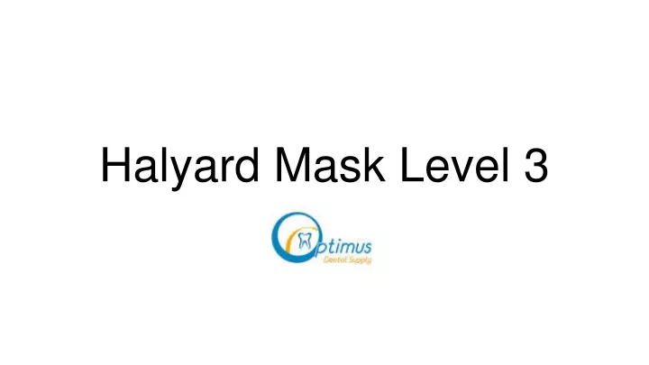 PPT - Halyard Mask Level 3 PowerPoint Presentation, free download - ID ...