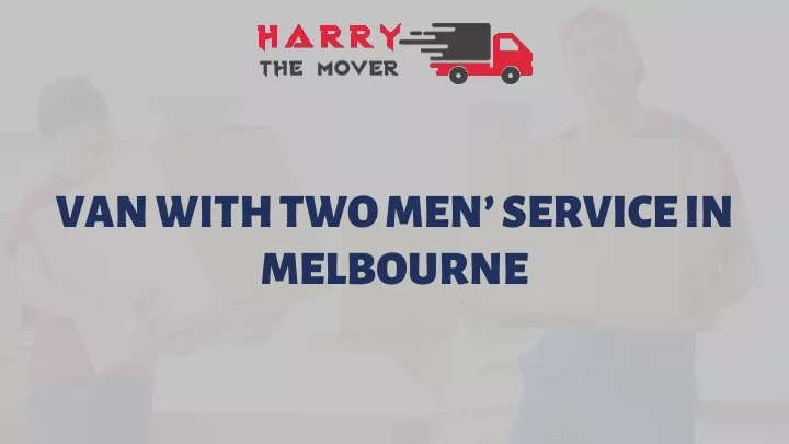 PPT - VAN WITH TWO MEN’ SERVICE IN MELBOURNE PowerPoint Presentation ...