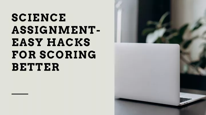 PPT - Science Assignment- Easy Hacks for Scoring Better PowerPoint ...