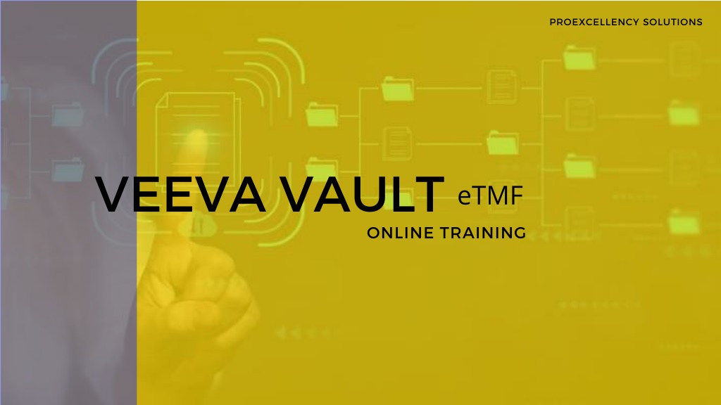 PPT - Proexcellency provides Veeva Vault eTMF online training. PowerPoint Presentation - ID:11526919