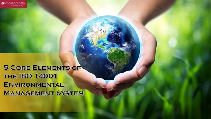 PPT - 5 Core Elements of the ISO 14001 Environmental Management System ...