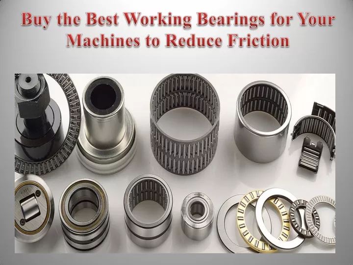 PPT - Buy the Best Working Bearings for Your Machines to Reduce ...