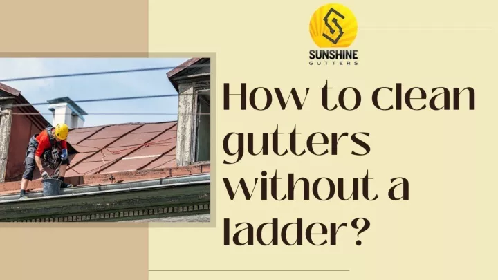 PPT - How to clean gutters without a ladder PowerPoint Presentation ...