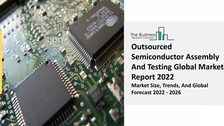PPT - Outsourced Semiconductor Assembly And Testing Market Share, Size ...