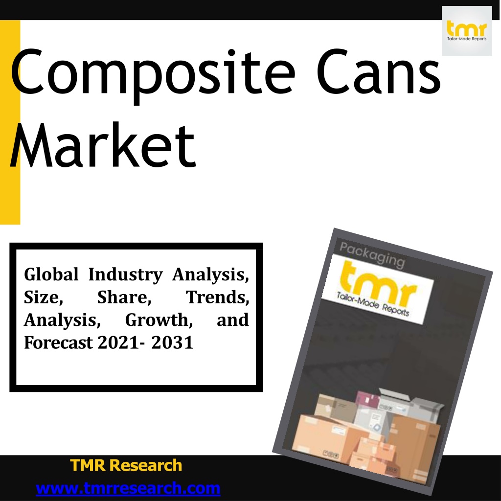 PPT - Composite Cans Market Share, Size, | Industry Analysis 2031 ...