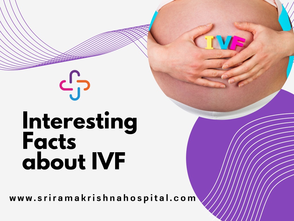 PPT - Interesting Facts about IVF - Sri Ramakrishna Hospital PowerPoint ...