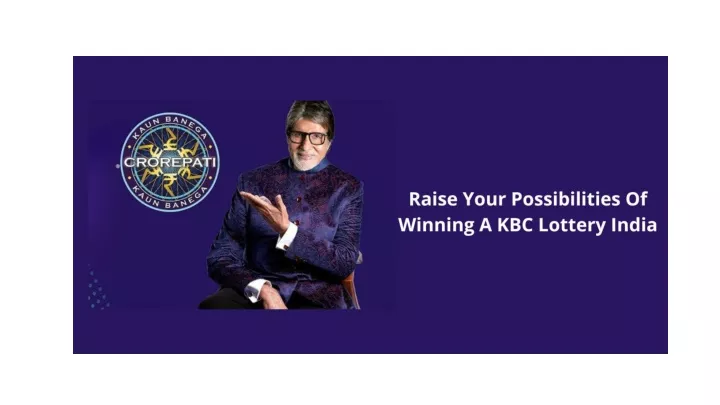 PPT - RAISE YOUR POSSIBILITIES OF WINNING A KBC LOTTERY INDIA ...