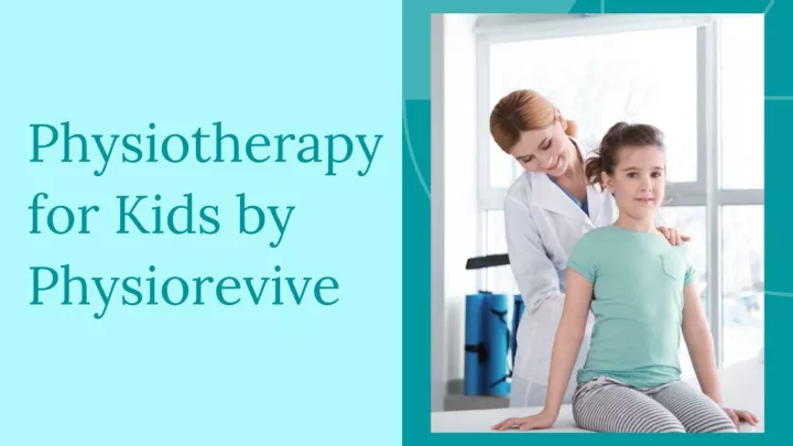 PPT - Physiotherapy for Kids by Physiorevive PowerPoint Presentation ...