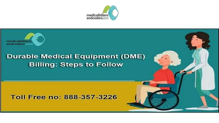 PPT - Durable Medical Equipment (DME) Billing- Steps to Follow ...