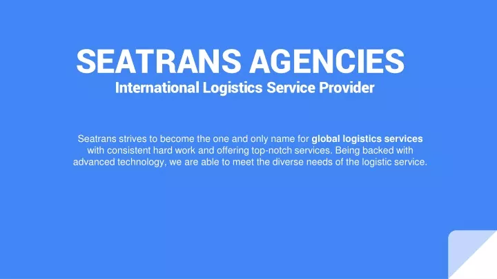 PPT - Seatrans Agencies_ Logistics Service Provider PowerPoint Presentation - ID:11575464