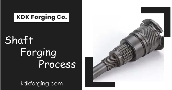 PPT - Need to obtain service of shaft forging process Visit KDK Forging ...