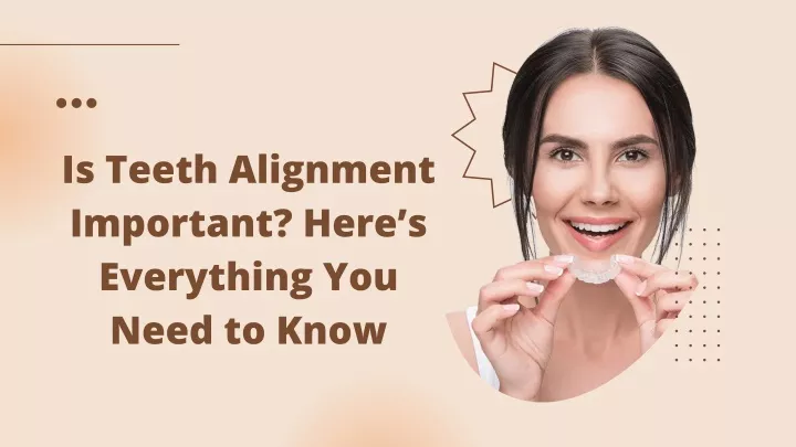 PPT - Is Teeth Alignment Important Here’s Everything You Need to Know ...
