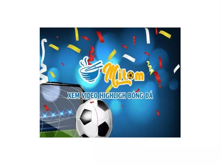 PPT - Tong hop video Highlight bong da dinh cao - Xem lai tran dau ...
