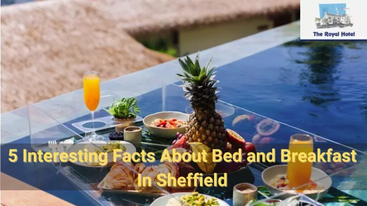 PPT - 5 Interesting Facts About Bed and Breakfast In Sheffield ...