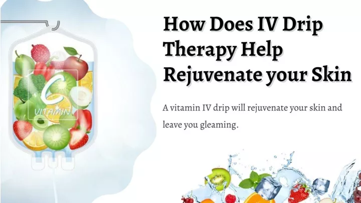 PPT - How Does IV Drip Therapy Help Rejuvenate your Skin PowerPoint ...
