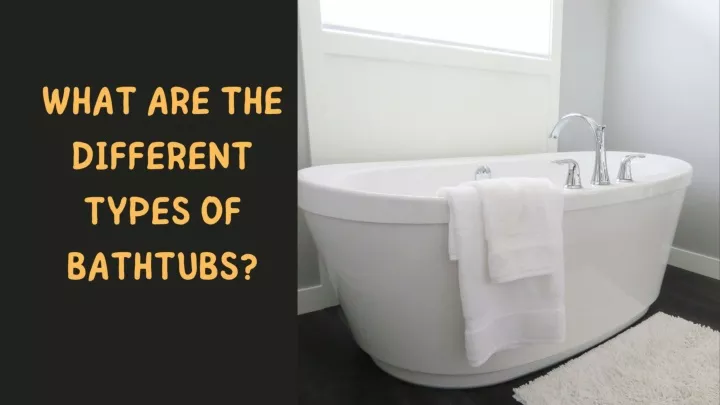 PPT - What are the different types of bathtub PowerPoint Presentation ...