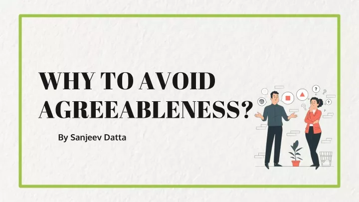 PPT - Why to Avoid Agreeableness? PowerPoint Presentation, free ...