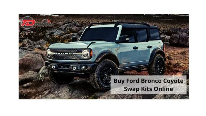 PPT - Buy Ford Bronco Coyote Swap Kits Online PowerPoint Presentation, free download - ID:11606360