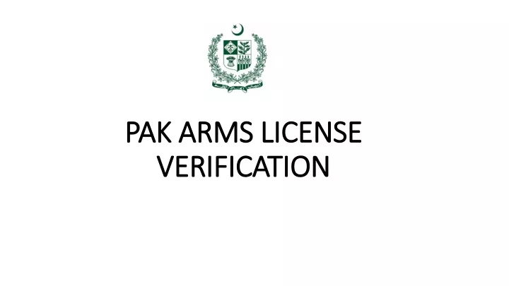 PPT - PAK ARMS LICENSE VERIFICATION PowerPoint Presentation, free ...