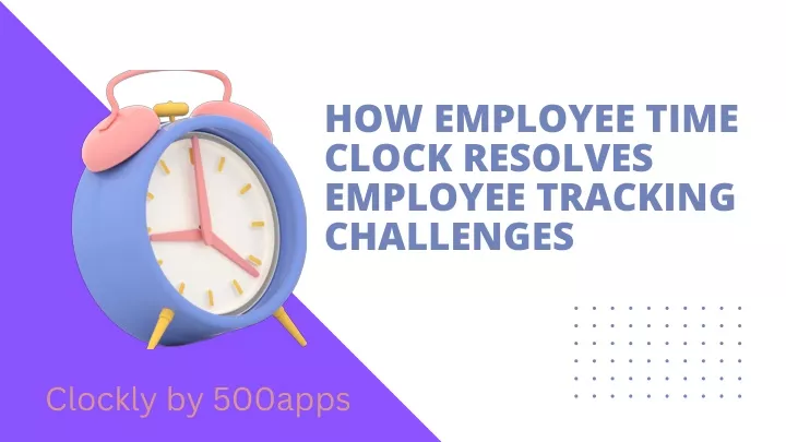 PPT - How Employee Time Clock Resolves Employee Tracking Challenges ...