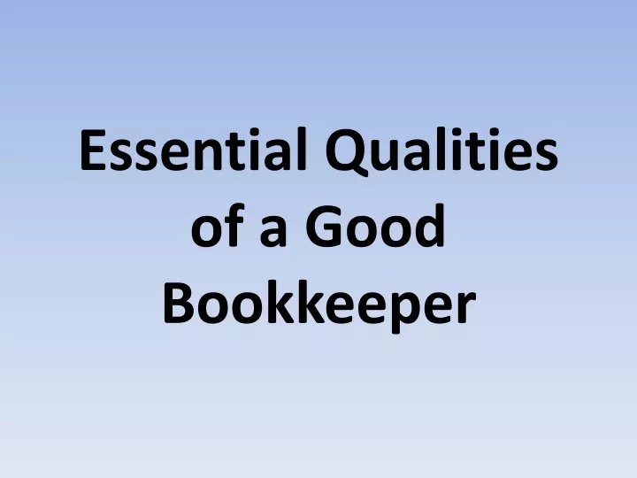 PPT - Essential Qualities of a Good Bookkeeper PowerPoint Presentation ... PPT - Essential Qualities of a Good Bookkeeper PowerPoint Presentation ...