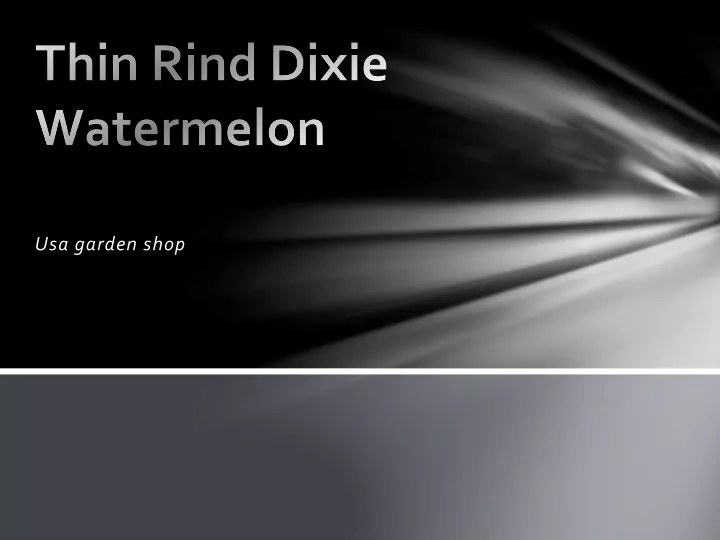 PPT - Thin Rind Dixie Watermelon PowerPoint Presentation, free download ...