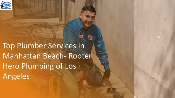 PPT - Top Plumber Services in Manhattan Beach- Rooter Hero Plumbing of ...