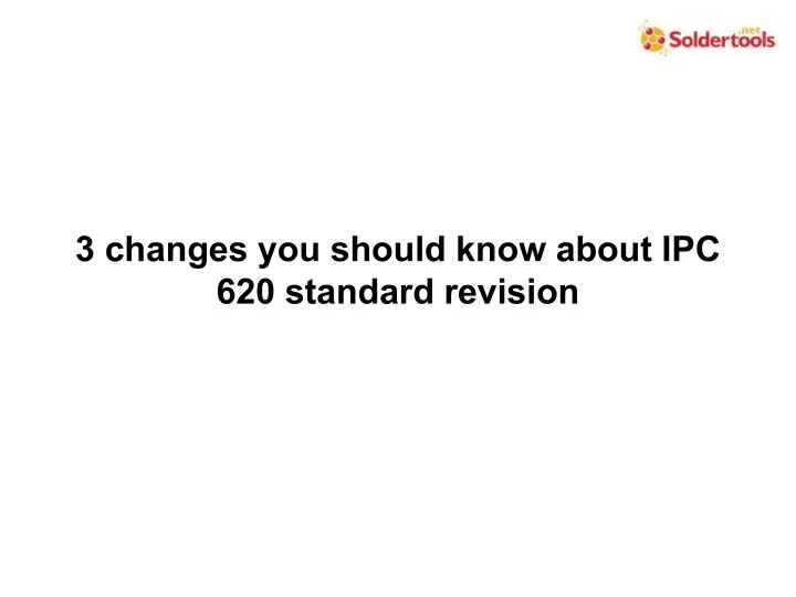 PPT - 3 changes you should know about IPC 620 standard revision ...
