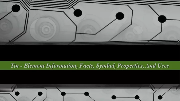 PPT - Tin - Element Information, Facts, Symbol, Properties, And Uses ...