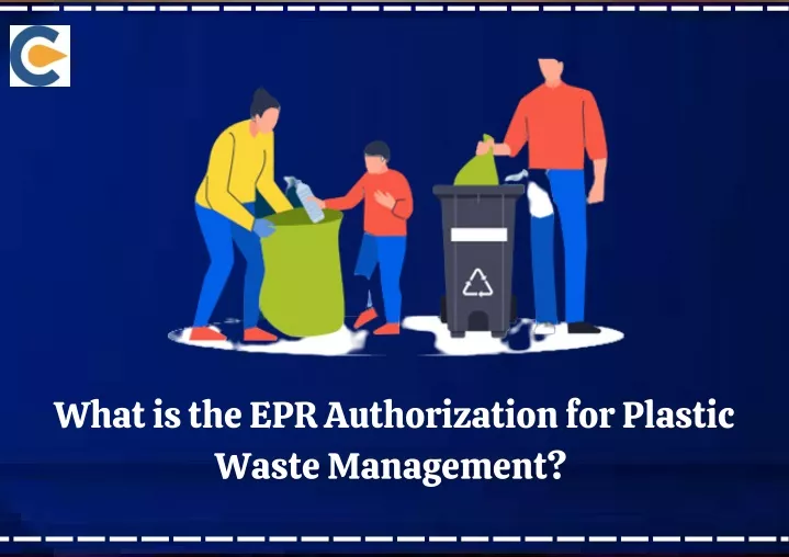 PPT - What is the EPR Authorization for Plastic Waste Management ...