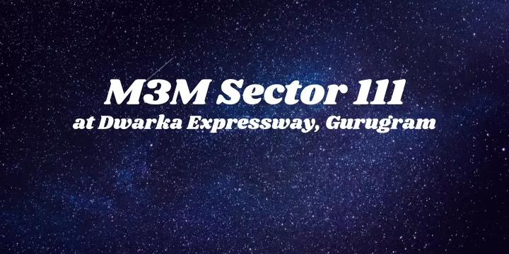 PPT - M3M Sector 111 Dwarka Expressway Gurugram - Brochure PowerPoint ...