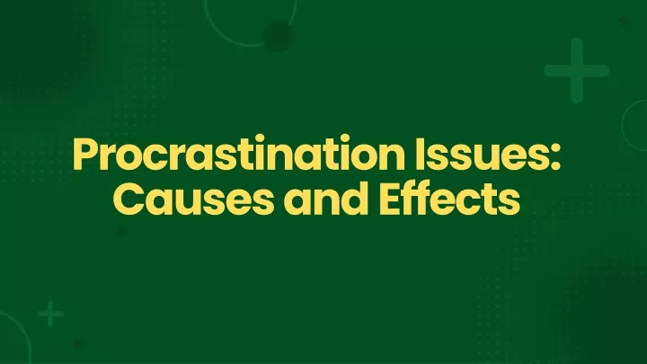 PPT - Causes and Effects Of Procrastination PowerPoint Presentation ...