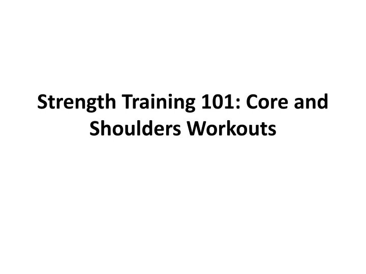 PPT - Strength Training 101 Core and Shoulders Workout PowerPoint ...