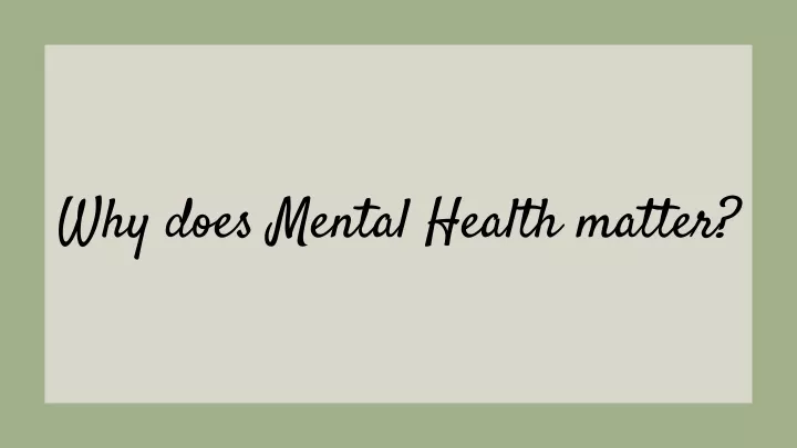 PPT - Why does Mental Health matter PowerPoint Presentation, free ...