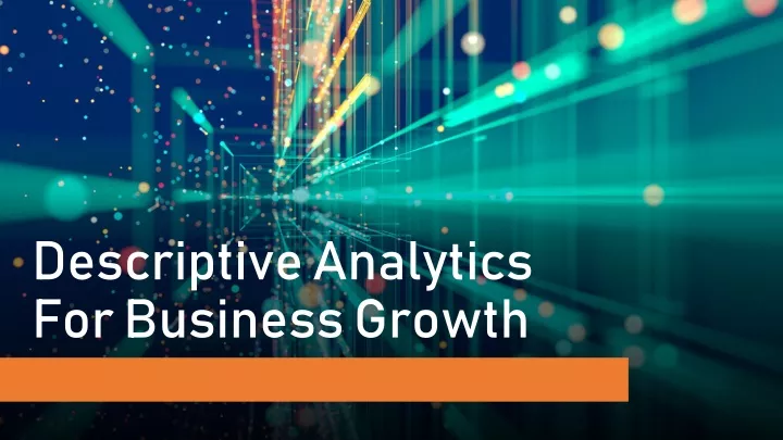 PPT - Descriptive Analytics For Business Growth PowerPoint Presentation ...