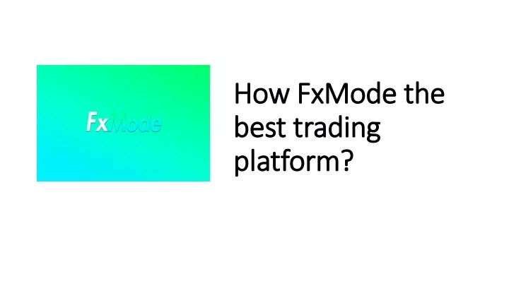 PPT - How FxMode the best trading platform? PowerPoint Presentation ...