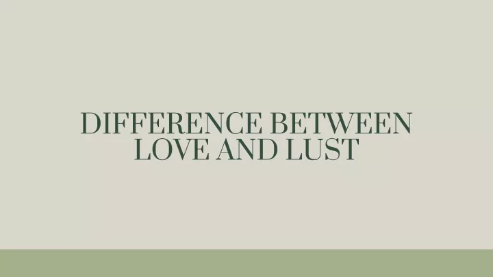 PPT - DIFFERENCE BETWEEN LOVE AND LUST PPT - Unrequited Lover ...