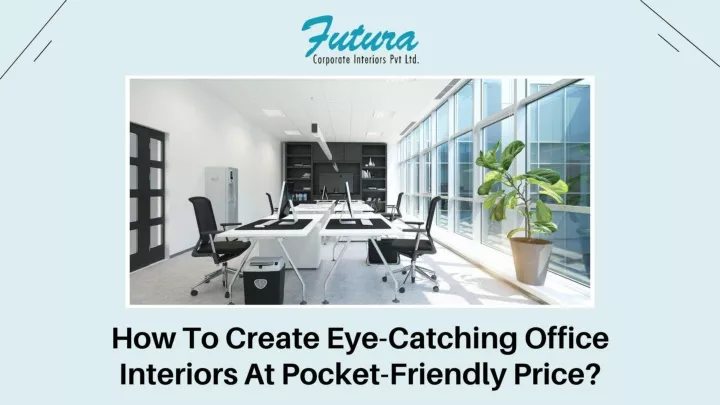 PPT - How To Create Eye-Catching Office Interiors At Pocket-Friendly ...