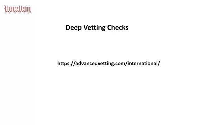PPT - Deep Vetting Checks Advancedvetting.com.... PowerPoint ...