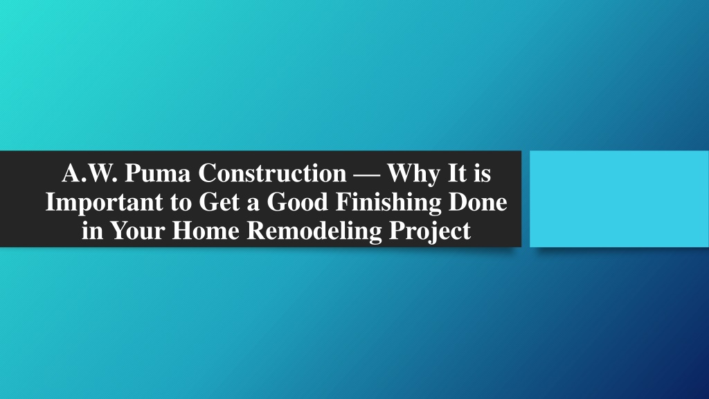 PPT - A.W. Puma Construction — Good Finishing Done in Your Home ...