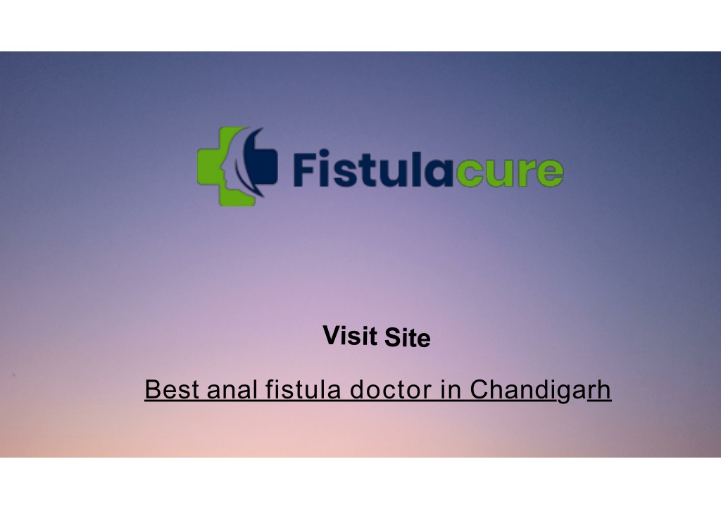 PPT - Best anal fistula doctor in Chandigarh PowerPoint Presentation ...