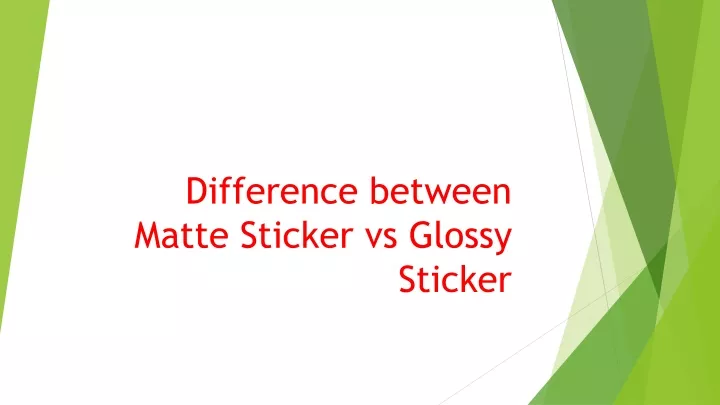 PPT - Difference between Matte Sticker vs Glossy Sticker PowerPoint ...