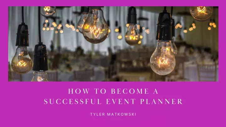 PPT - The Secret to Successful Event Planning | Tyler Matkowski ...