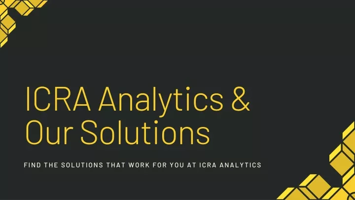 PPT - ICRA Analytics Has The Solutions To Fit Your Needs PowerPoint ...
