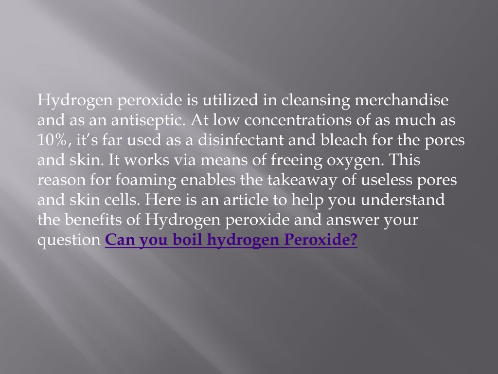 PPT - Can You Boil Hydrogen Peroxide To Reap Health Benefits For Your ...